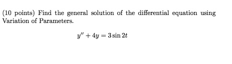 SOLVED: (10 points) Find the general solution of the differential equation using Variation of ...