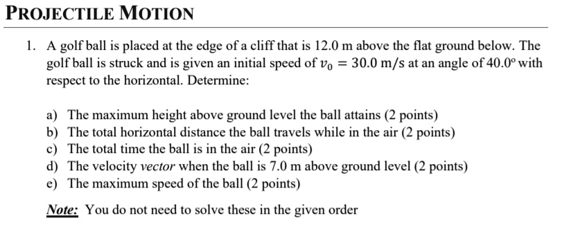 PROJECTILE MOTION 1. A golf ball is placed at the edge of a cliff that ...