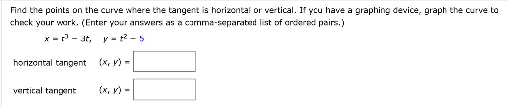 SOLVED: Find the points on the curve where the tangent is horizontal or vertical. If you have ...