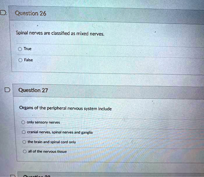 SOLVED: Question 26 Spinal nerves are classifed as mixed nerves: True ...