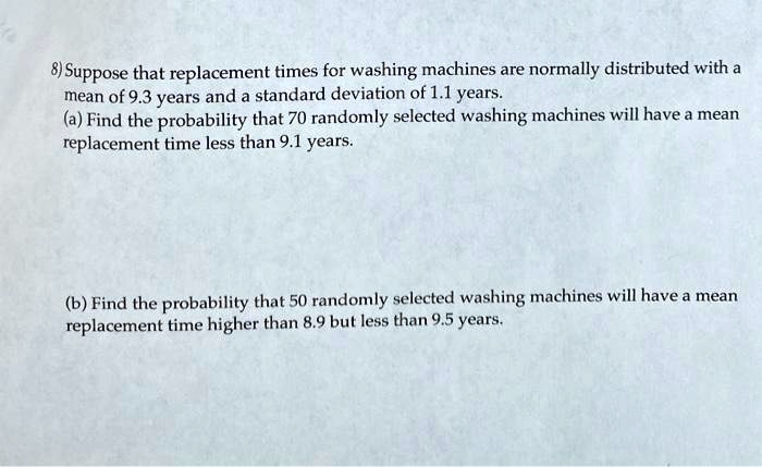 8) Suppose that replacement times for washing machines are normally ... 8) Suppose that replacement times for washing machines are normally ...