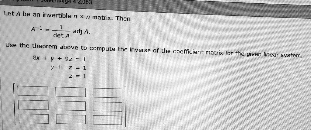 SOLVED: ILin94 4063 Let A be an invertible n n matrix . Then A-1 adj A= det A Use the theorem ...