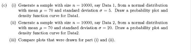 SOLVED: i. Generate a sample with size n=10000, say Data 1, from a ...
