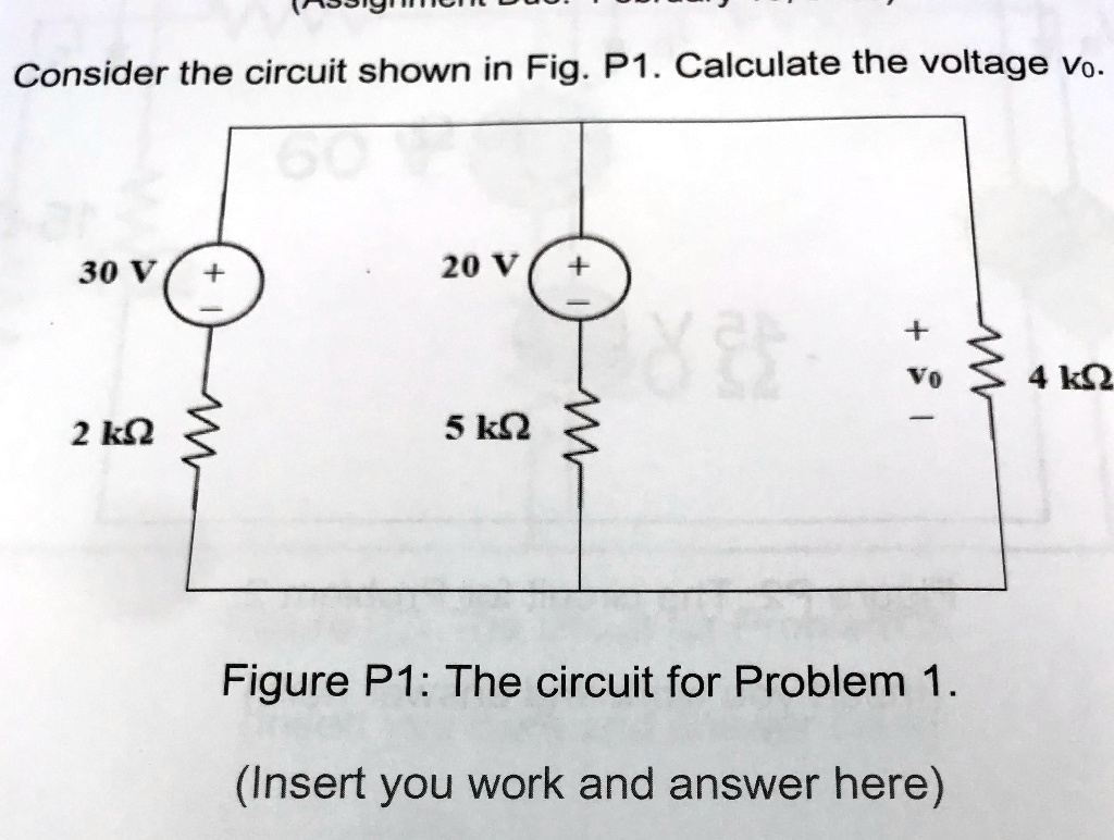 Consider the circuit shown in Fig. P1. Calculate the voltage vo. 30 V + 20 V + + vo 4 kΩ2 kΩ5 ...