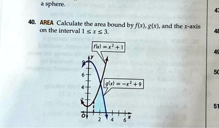 SOLVED: 40. AREA Calculate the area bound by f(x), g(x), and the x-axis on the interval 1 ≤ x ≤ ...