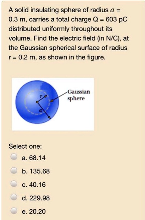 a solid insulating sphere of radius a 03 m carries a total charge q 603 pc distributed uniformly ...