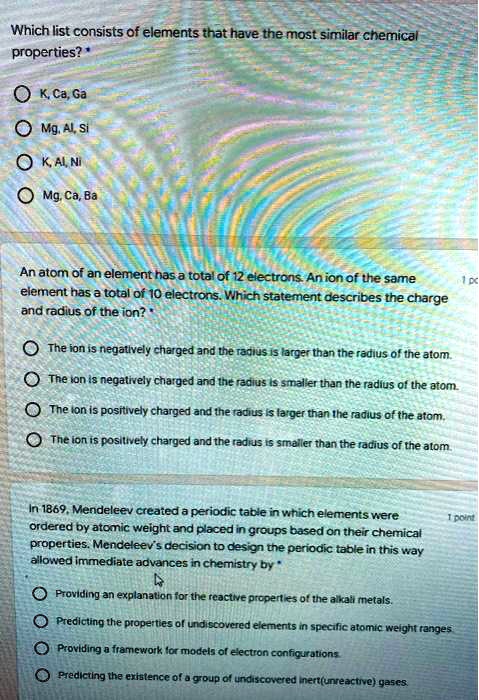 which list consists of elements that have the most similar chemica properties kca ga mg 4si 0 ...