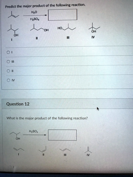SOLVED: Predict the major product of the following reaction Hzo HzSO4 OIv Question 12 What is ...