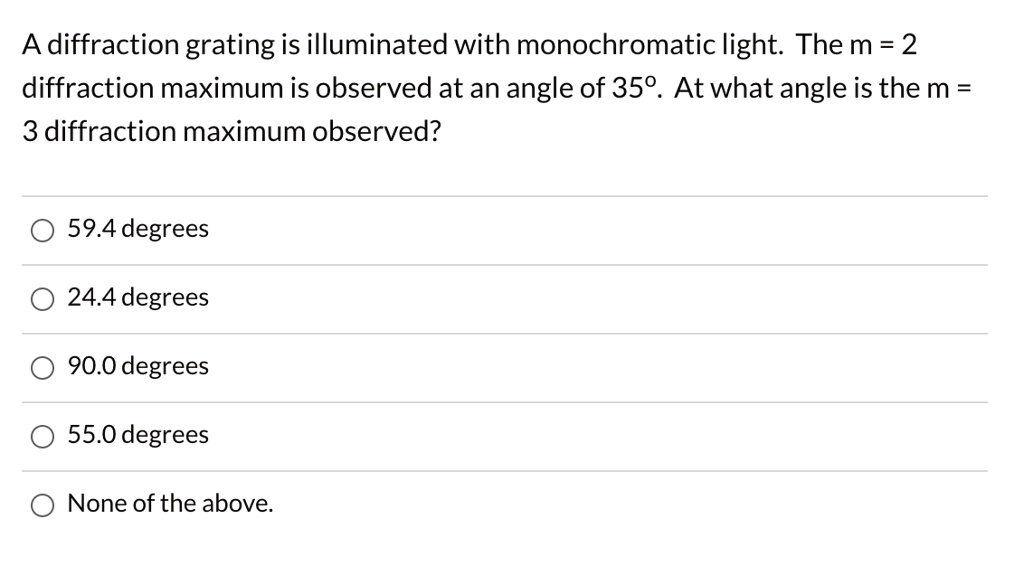 SOLVED: A diffraction grating is illuminated with monochromatic light: The m = 2 diffraction ...