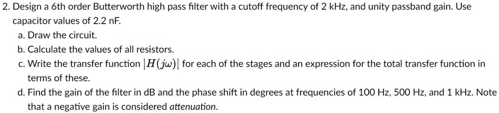 SOLVED: 2. Design a 6th order Butterworth high pass filter with a cutoff frequency of 2 kHz, and ...