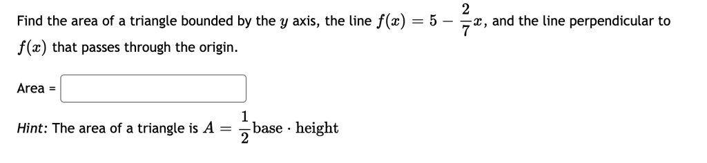 Find the area of a triangle bounded by the y axis, the line f(x) = 5 ...