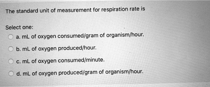 the standard unit of measurement for respiration rate is select one a ...