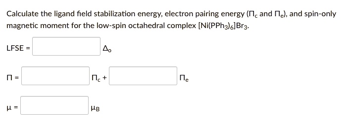 electron pairing energy calculate the ligand field stabilization energy ...
