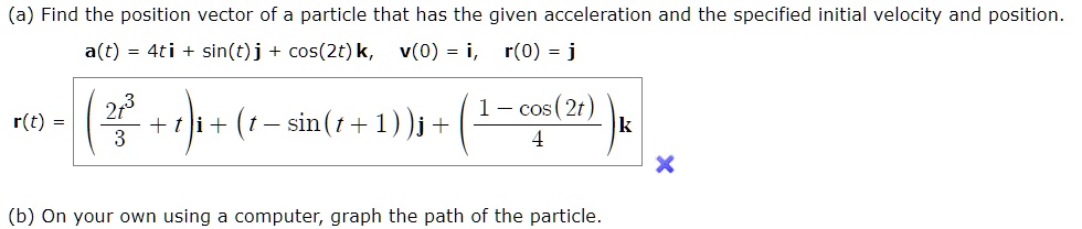 (a) Find the position vector of a particle that has the given acceleration and the specified ...