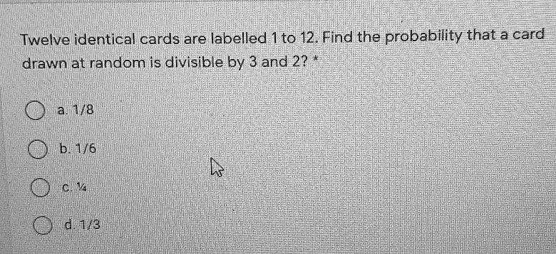 SOLVED: Twelve identical cards are labelled 1 to 12. Find the ...
