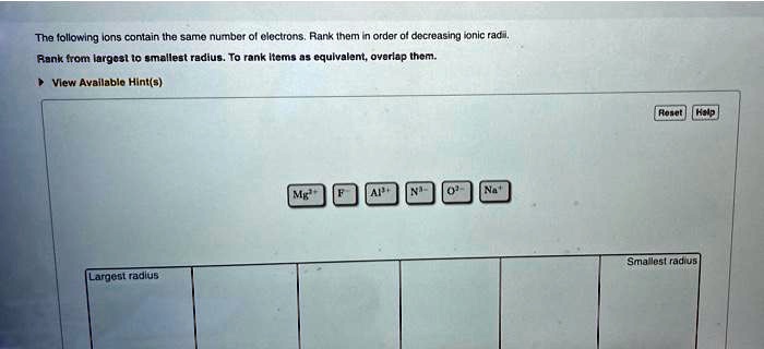 SOLVED: The following ions contain the same number of electrons. Rank them in order of ...