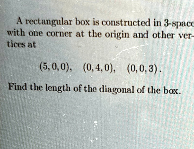 SOLVED: A rectangular box is constructed in 3-space with one corner at the origin and other ...
