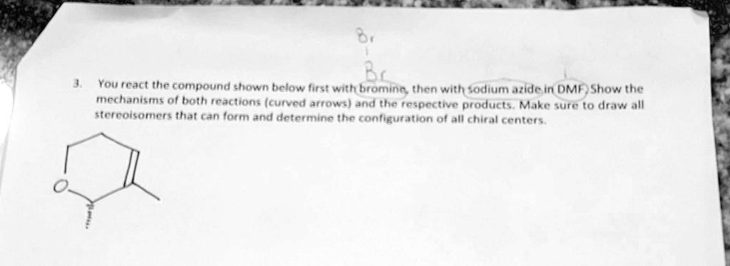 Br 3. You react the compound shown below first with bromine, then with ...