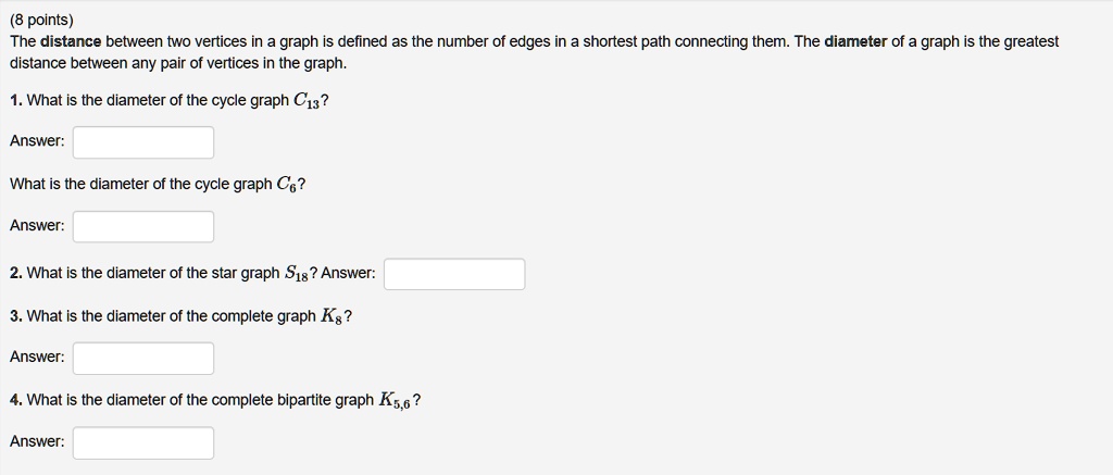 SOLVED: (8 points) The distance between two vertices in a graph is defined as the number of ...