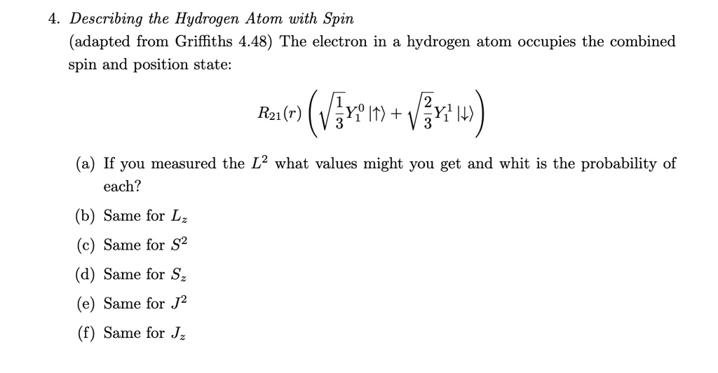 SOLVED: Describing the Hydrogen Atom with Spin (adapted from Griffiths 4.48) The electron in ...