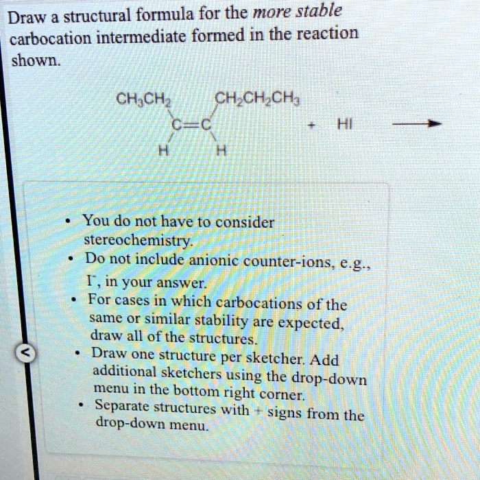 Draw a structural formula for the more stable carbocation intermediate formed in the reaction ...