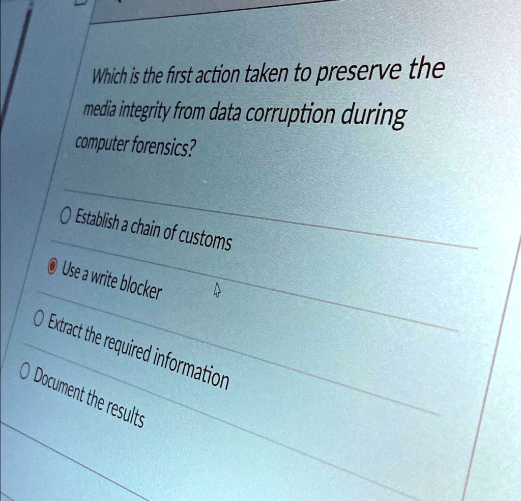 SOLVED: Which is the first action taken to preserve the media integrity ...
