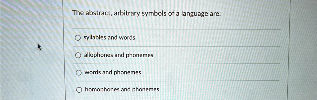The abstract, arbitrary symbols of a language are: syllables and words ...