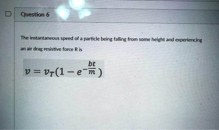 SOLVED: Question 6 The instantaneous speed of a particle being falling ...