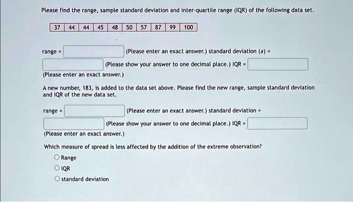 SOLVED: Please find the range,sample standard deviation and inter-quartile range (IQR of the ...