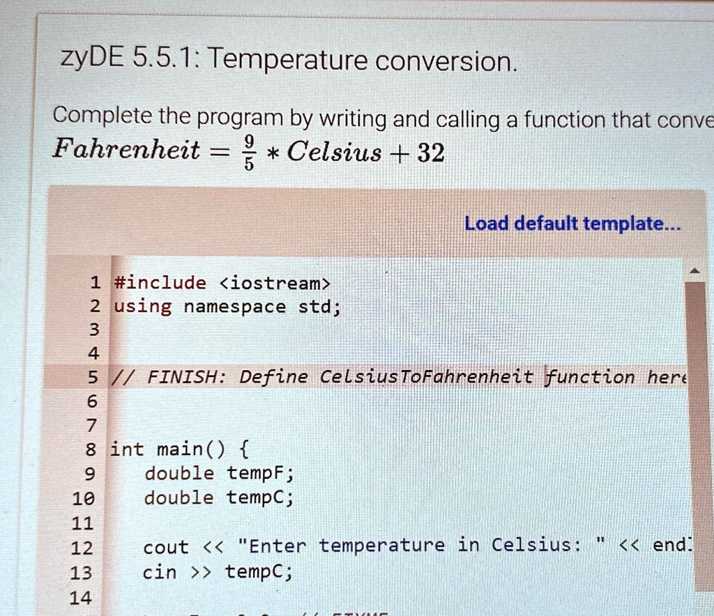 zyDE 5.5.1: Temperature conversion. Complete the program by writing and ... zyDE 5.5.1: Temperature conversion. Complete the program by writing and ...