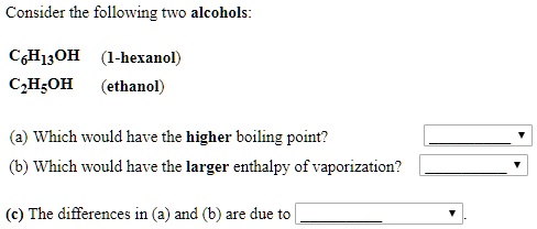 SOLVED: Consider the following two alcohols: C6H12OH (isobutanol) C2H5OH (ethanol) Which would ...