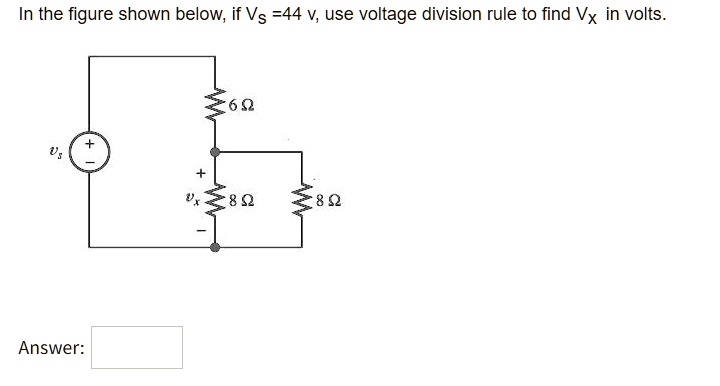 SOLVED: In the figure shown below; if Vs =44 V, use voltage division rule to find Vx in volts ...