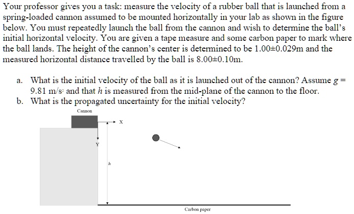 SOLVED: Your professor gives You a task: measure the velocity of a ...