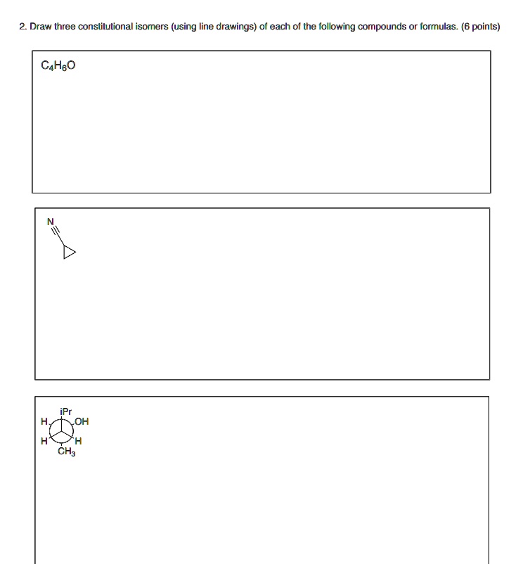2. Draw three constitutional isomers (using line drawings) of each of ...
