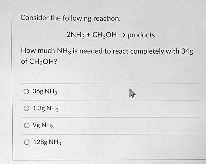SOLVED: Consider the following reaction: 2NH3 + CH3OH â†’ products How ...