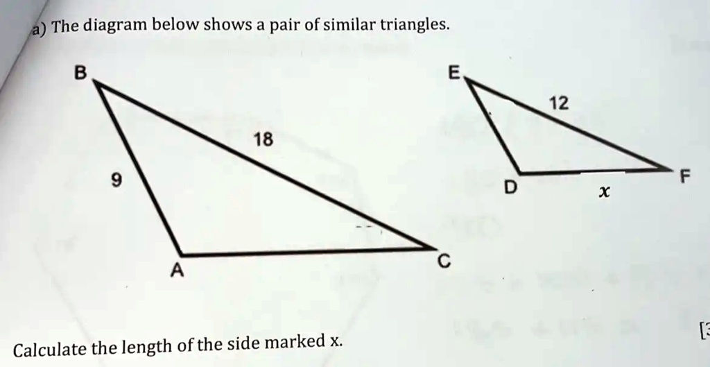 a) The diagram below shows a pair of similar triangles. B 18 9 A Calculate the length of the ...