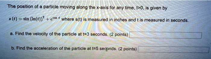 the position of a particle moving along the x axis for any time 0 is given by 8 t sin int where ...