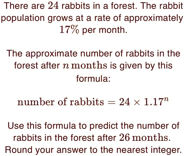 There are 24 rabbits in a forest. The rabbit population grows at a rate ...