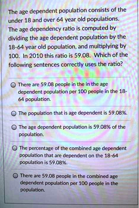 the age dependent population consists of the under 18 and over 64 year ...