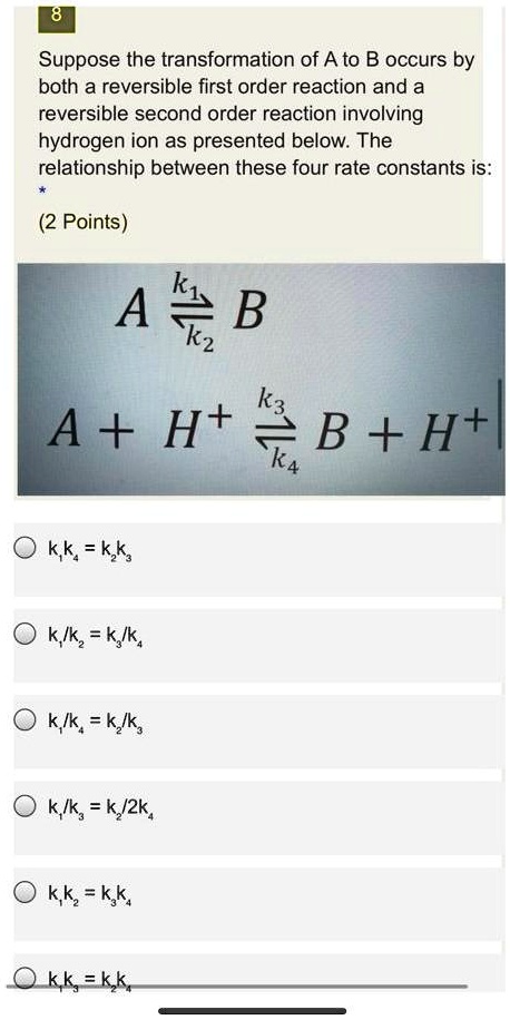 8 Suppose the transformation of A to B occurs by both a reversible first order reaction and a ...