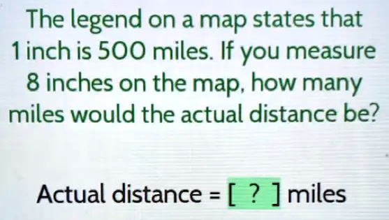 SOLVED: The legend on a map states that 1inch is 500 miles. If you ...