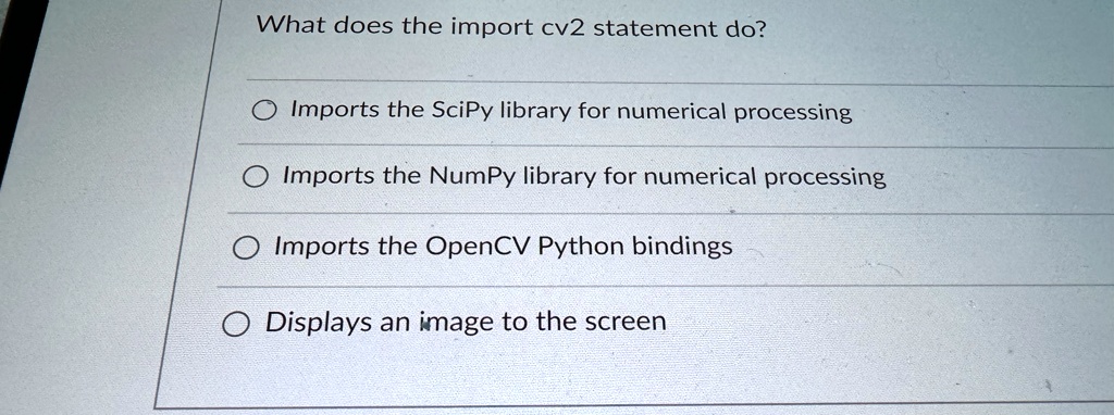 What does the import cv2 statement do? Imports the SciPy library for numerical processing ...