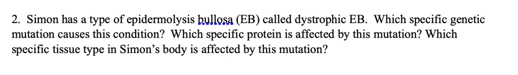 SOLVED: 2. Simon has type of epidermolysis bullosa (EB called ...