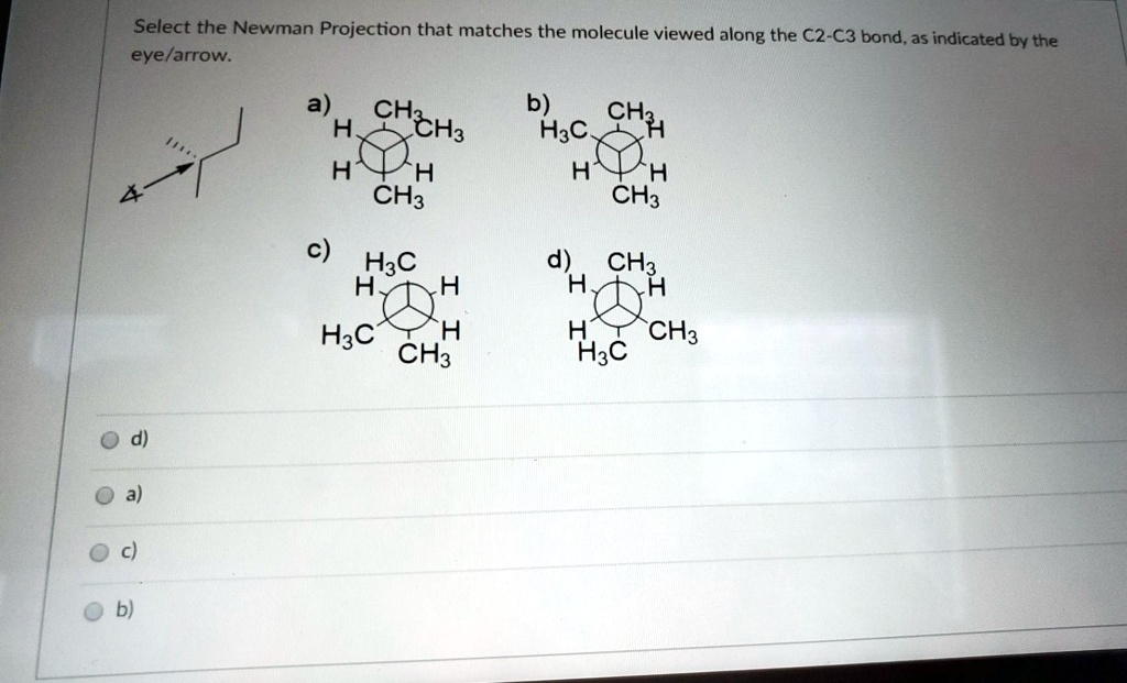 Solved Select The Newman Projection That Matches The Molecule Viewed