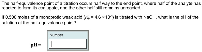 SOLVED: The half-equivalence point of a titration occurs half way to lhe end point; where half ...
