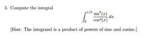 SOLVED: Compute the integral sin' dT. cOS" [Hint: The integrand is ...