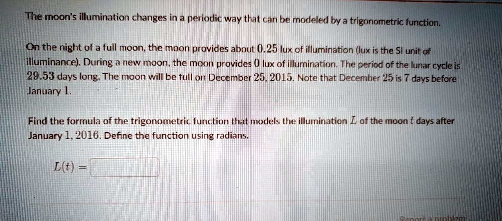 The moon's illumination changes in a periodic way that can...