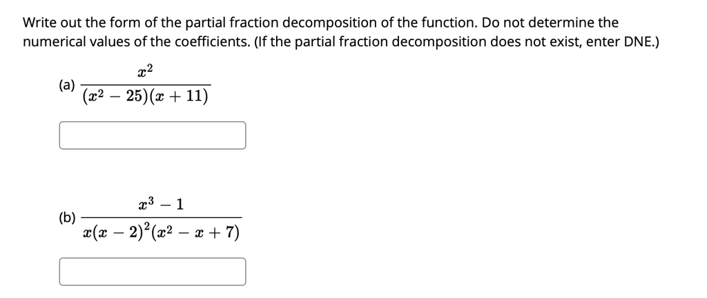 Solved Write Out The Form Of The Partial Fraction Decomposition Of The