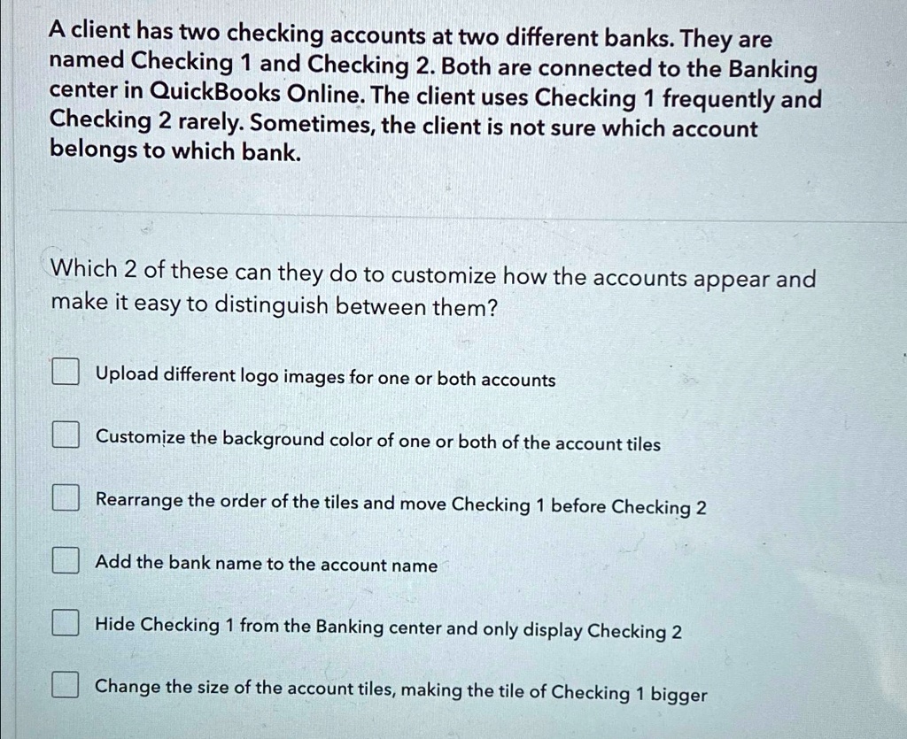 A client has two checking accounts at two different banks. They are ...