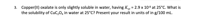 SOLVED: Copper(II) oxalate is only slightly soluble in water, having K ...